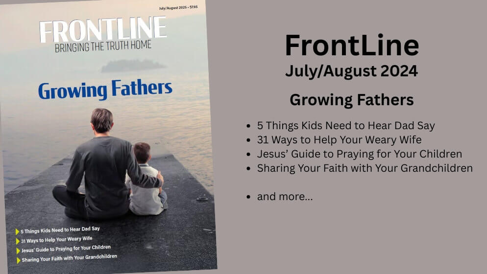Growing Fathers (FrontLine July/August 2025) – Proclaim & Defend